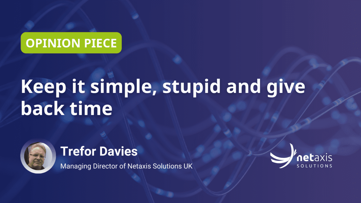 Opinion piece: Keep it simple, stupid and give back time | Netaxis ...