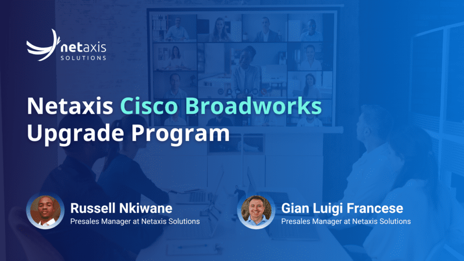 Netaxis Cisco Broadworks upgrade program | Netaxis Solutions